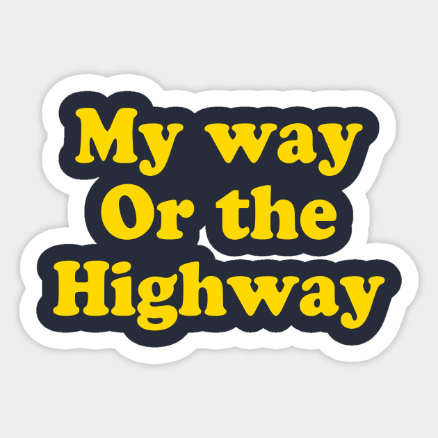 MY WAY OR THE HIGHWAY - My Way Or The Highway - Sticker | TeePublic